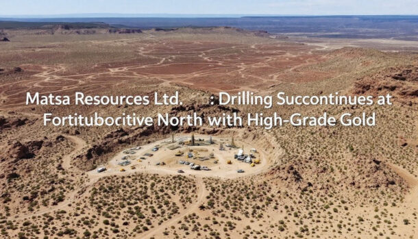 Matsa Resources Hits High-Grade Gold at Fortitude North